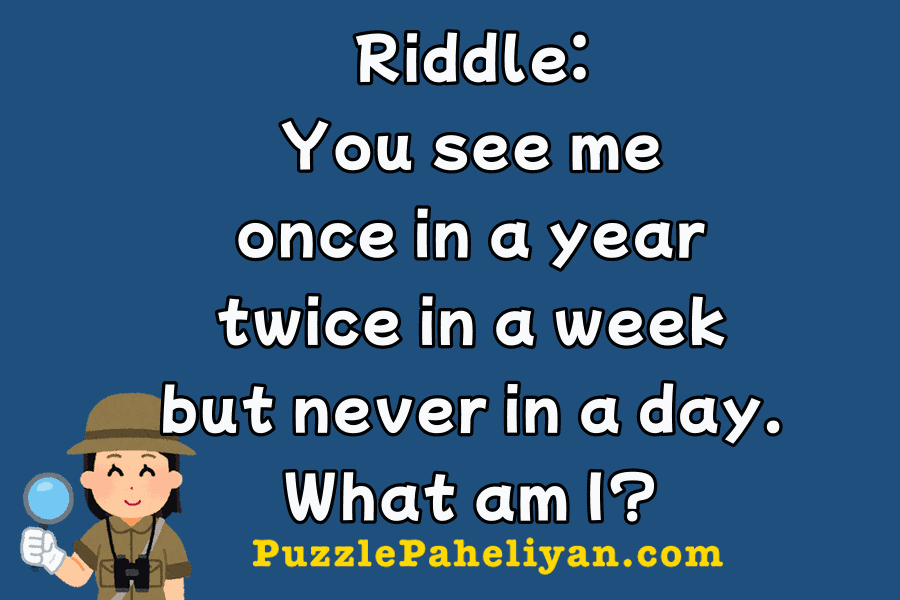 You See Me Once In A Year Twice In A Week Riddle - Puzzle Paheliyan